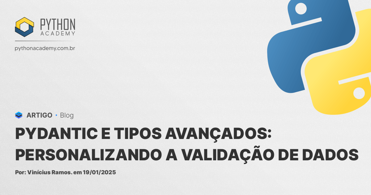Pydantic e Tipos Avançados: Personalizando a Validação de Dados